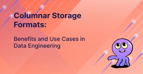 Columnar Storage Formats: Benefits and Use Cases in Data Engineering | Airbyte